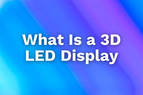 What Is A 3d Led Display Uses Benefits And Vs Ordinary Leds Szledworld