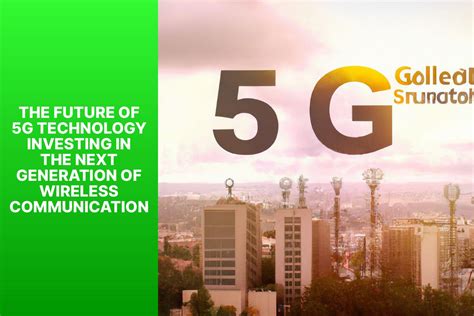 The Future Of 5g Technology Investing In The Next Generation Of Wireless Communication My Qtek
