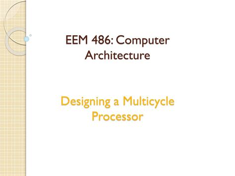 ppt eem 486 computer architecture designing a multicycle processor