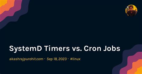 SystemD Timers Vs Cron Jobs Akash Rajpurohit