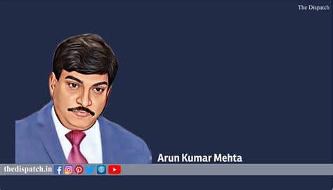 Arun Kumar Mehta Ias The Dispatch The Dispatch