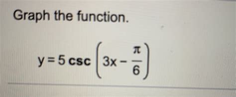 solved graph the function y 5csc 3x 6