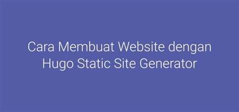 cara membuat website dengan hugo static site generator linux and open