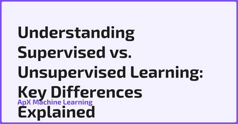 Understanding Supervised Vs Unsupervised Learning Key Differences