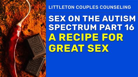 Sex Autism A Recipe For Great Sex YouTube