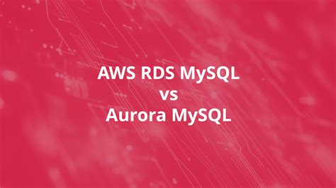 AWS RDS MySQL Vs Aurora MySQL Performance Pricing Use Cases