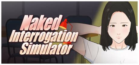 Naked Interrogation Simulator Steambase