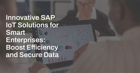 Innovative Sap Iot Solutions For Smart Enterprises Boost Efficiency