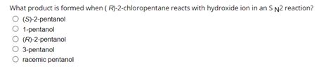 Solved What Product Is Formed When R 2 Chloropentane