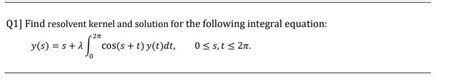 solved q1] find resolvent kernel and solution for the