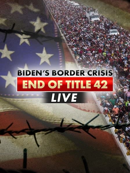 Watch Bidens Border Crisis End Of Title 42 Fox Nation