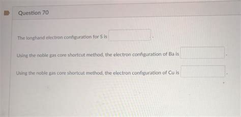 Solved Question 70 The Longhand Electron Configuration For