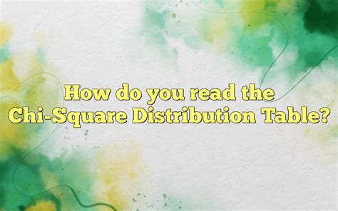 How Do You Read The Chi Square Distribution Table