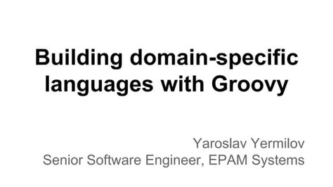 Building Domain Specific Languages With Groovy Ppt
