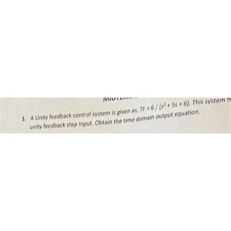 Solved A Unity Feedback Control System Is Given As ﻿tf