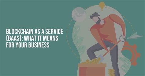 Blockchain As A Service Baas What It Means For Your Business