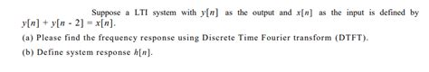 Solved Suppose A LTI System With Y N As The Output And X N Chegg