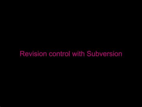 Revision Control With Subversion Ppt