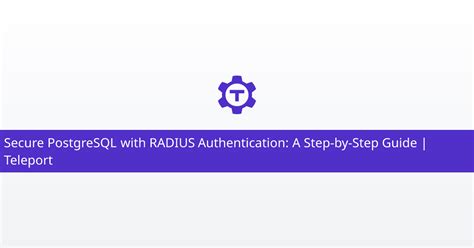Secure Postgresql With Radius Authentication A Step By Step Guide Teleport