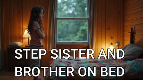 Step Sister And Brother On Same Bed Great Story Adult Vibes Youtube
