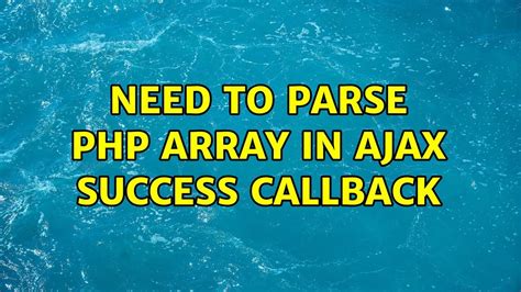 Need To Parse Php Array In Ajax Success Callback 2 Solutions Youtube
