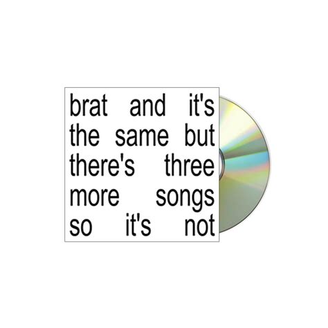 Charli Xcx Brat And Its The Same But Theres Three More Songs So Its