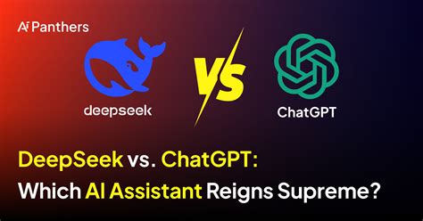 Deepseek Vs Chatgpt Which Ai Assistant Reigns Supreme Aipanthers