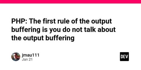 Php The First Rule Of The Output Buffering Is You Do Not Talk About The Output Buffering Rdevto