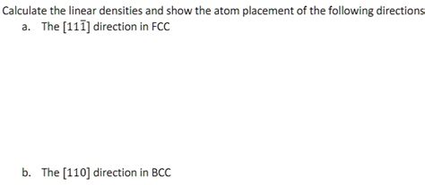 Solved Calculate The Linear Densities And Show The Atom Placement Of The Following Directions