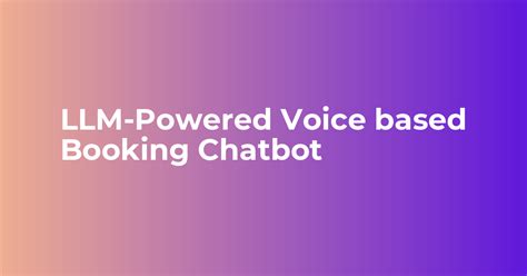 llm powered voice based booking chatbot webkul blog
