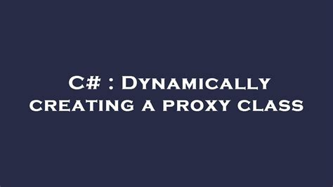 C Dynamically Creating A Proxy Class YouTube