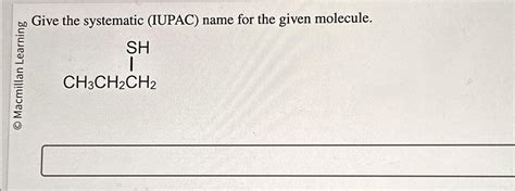 SOLVED: Give the systematic (IUPAC) name for the given molecule. Give the systematic (IUPAC ...
