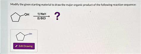SOLVED: Modify the given starting material to draw the major organic product of the following ...