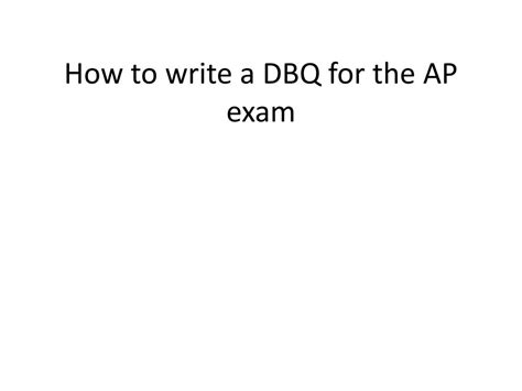 PPT How To Write A DBQ For The AP Exam PowerPoint Presentation Free Download ID