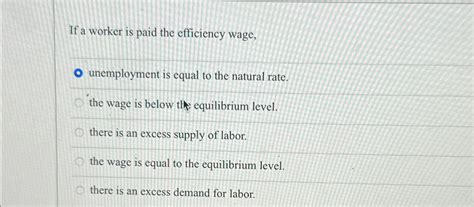 Solved If A Worker Is Paid The Efficiency Wageunemployment