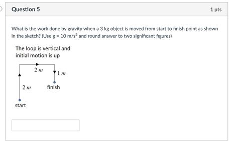 Solved Question Pts What Is The Work Done By Gravity Chegg