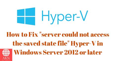 How To Fix Server Could Not Access The Saved State File Hyper V In