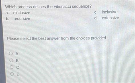 solved which process defines the fibonacci sequence a exclusive c