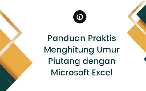 Panduan Praktis Menghitung Umur Piutang Dengan Rumus Excel Sederhana Depot Excel