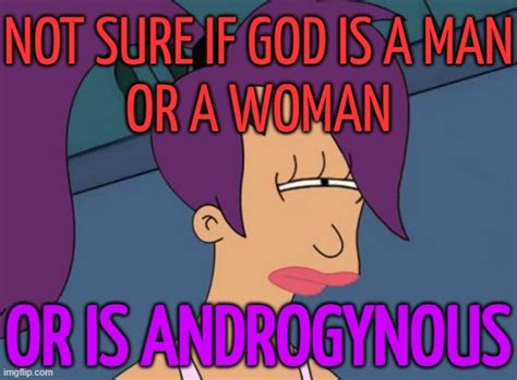 God Is Androgynous Imgflip
