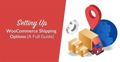 Setting Up Woocommerce Shipping Options A Full Guide