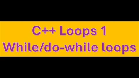 C Loops While And Do While Loops Youtube