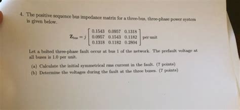 Solved The Positive Sequence Bus Impedance Matrix For A Chegg Com