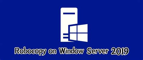 windows server 2019 robocopy download setup and alternative