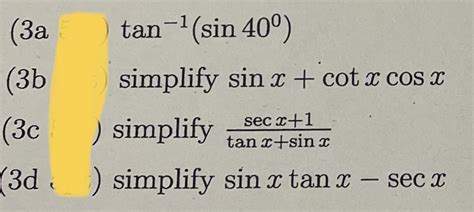 solved 3a tan−1 sin40∘ 3b simplify sinx cotxcosx 3c