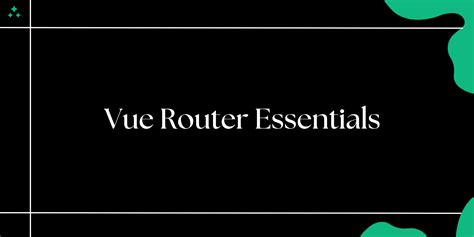 Vue Router Essentials Navigating Pages In Vuejs Applications