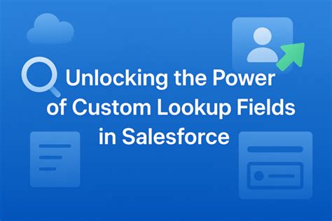 Unlocking The Power Of Custom Lookup Fields In Salesforce Vortexify Sync