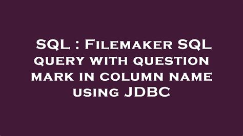 Sql Filemaker Sql Query With Question Mark In Column Name Using Jdbc Youtube