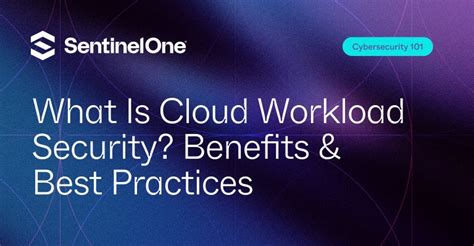 what is cloud workload security benefits and best practices