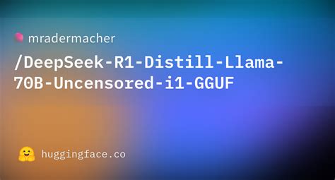 Mradermacher DeepSeek R Distill Llama B Uncensored I GGUF Hugging Face